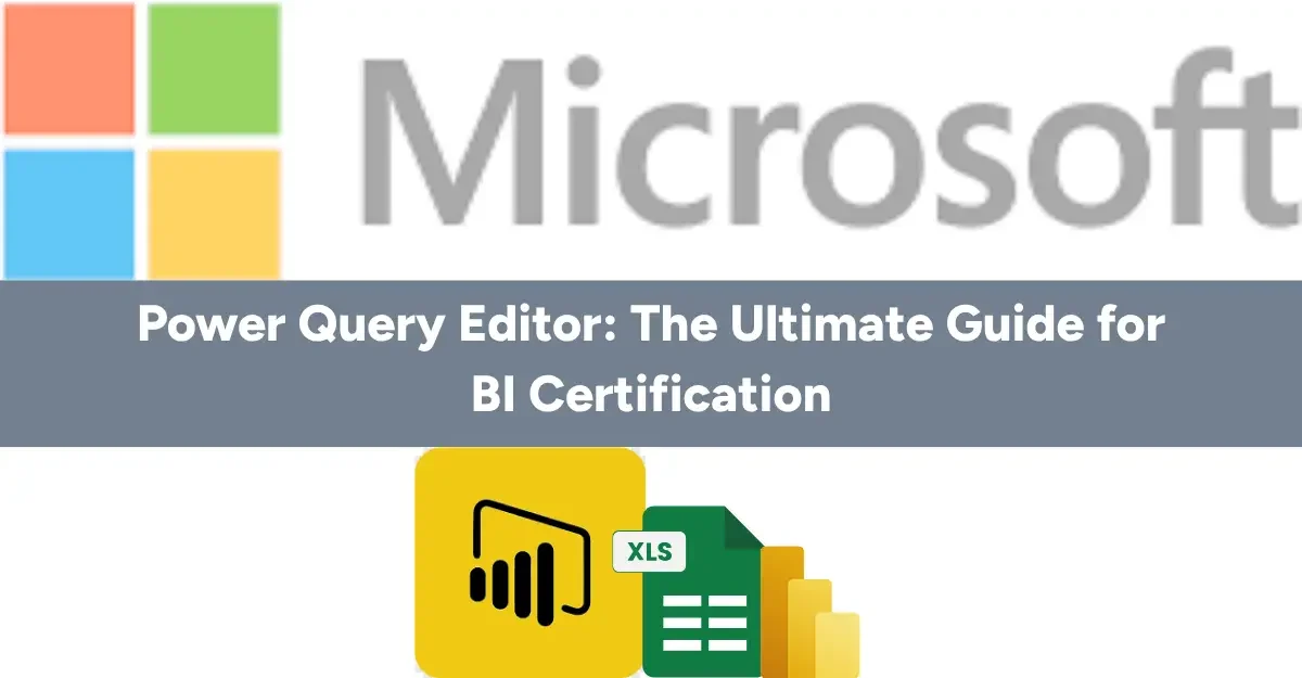 Power Query Editor | Power BI Certification | Guide 2026