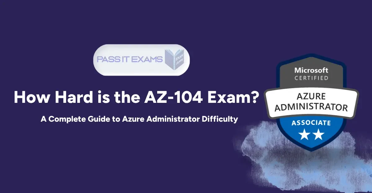AZ-104 Exam Difficulty 2026: Is The Azure Admin Cert Hard?